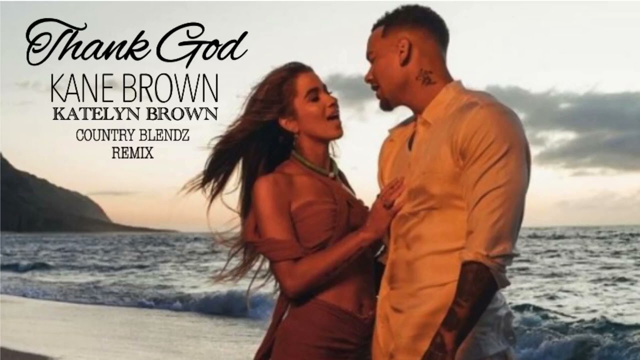 THANK GOD (Country Blendz DJ DEUCE Remix)- Kane Brown & Katelyn Brown ...