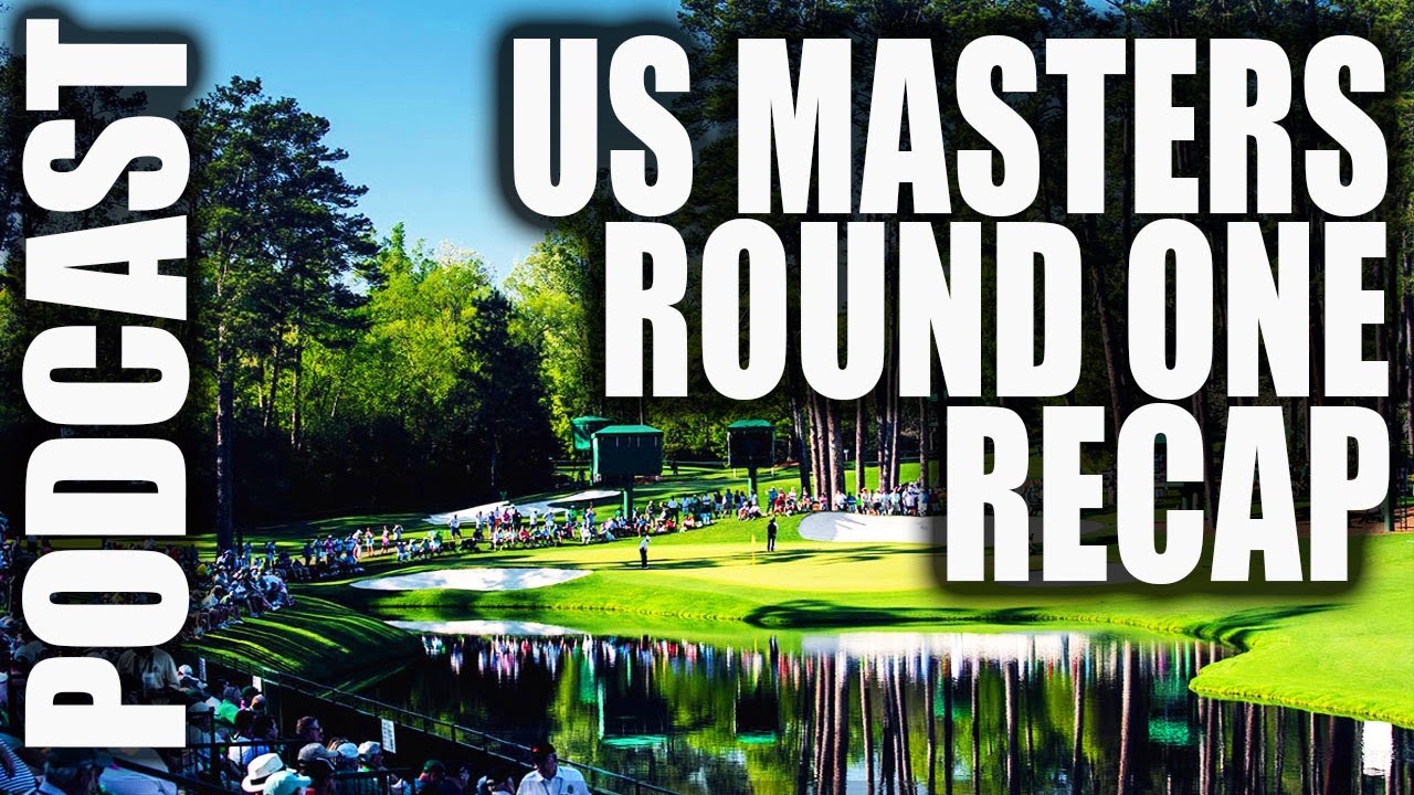 Golf Podcast - US Masters Round One Recap - YouTube