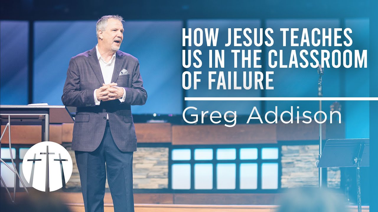 "How Jesus Teaches Us in the Classroom of Failure" | Greg Addison ...