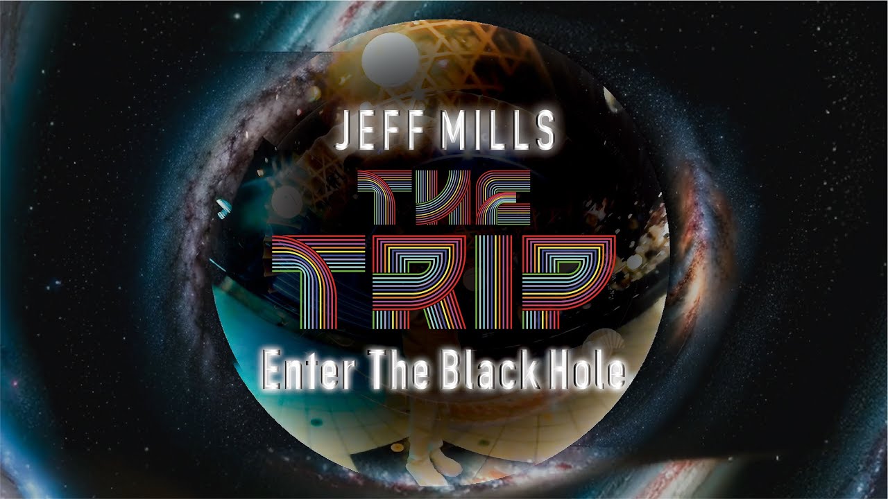 COSMIC LAB presents JEFF MILLS『THE TRIP -Enter The Black Hole-』| V2 ...