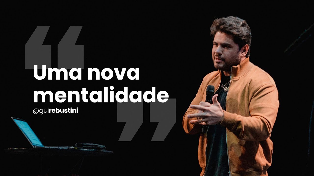 Gui Rebustini | Uma nova mentalidade - YouTube