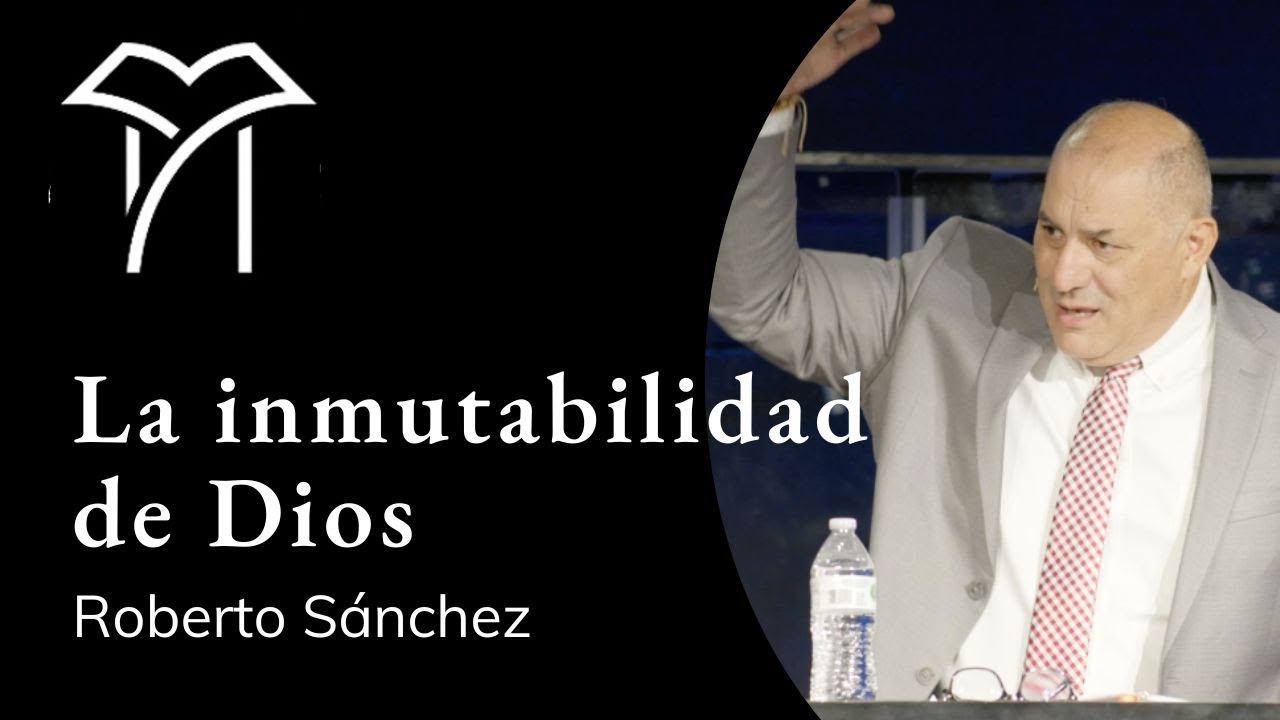 La inmutabilidad de Dios - Roberto Sánchez - YouTube