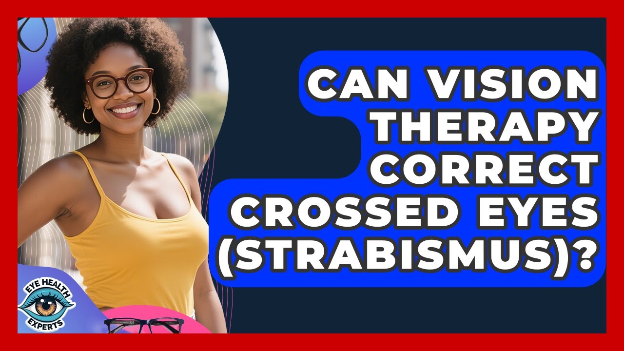Can Vision Therapy Correct Crossed Eyes (strabismus)? - Eye Health ...