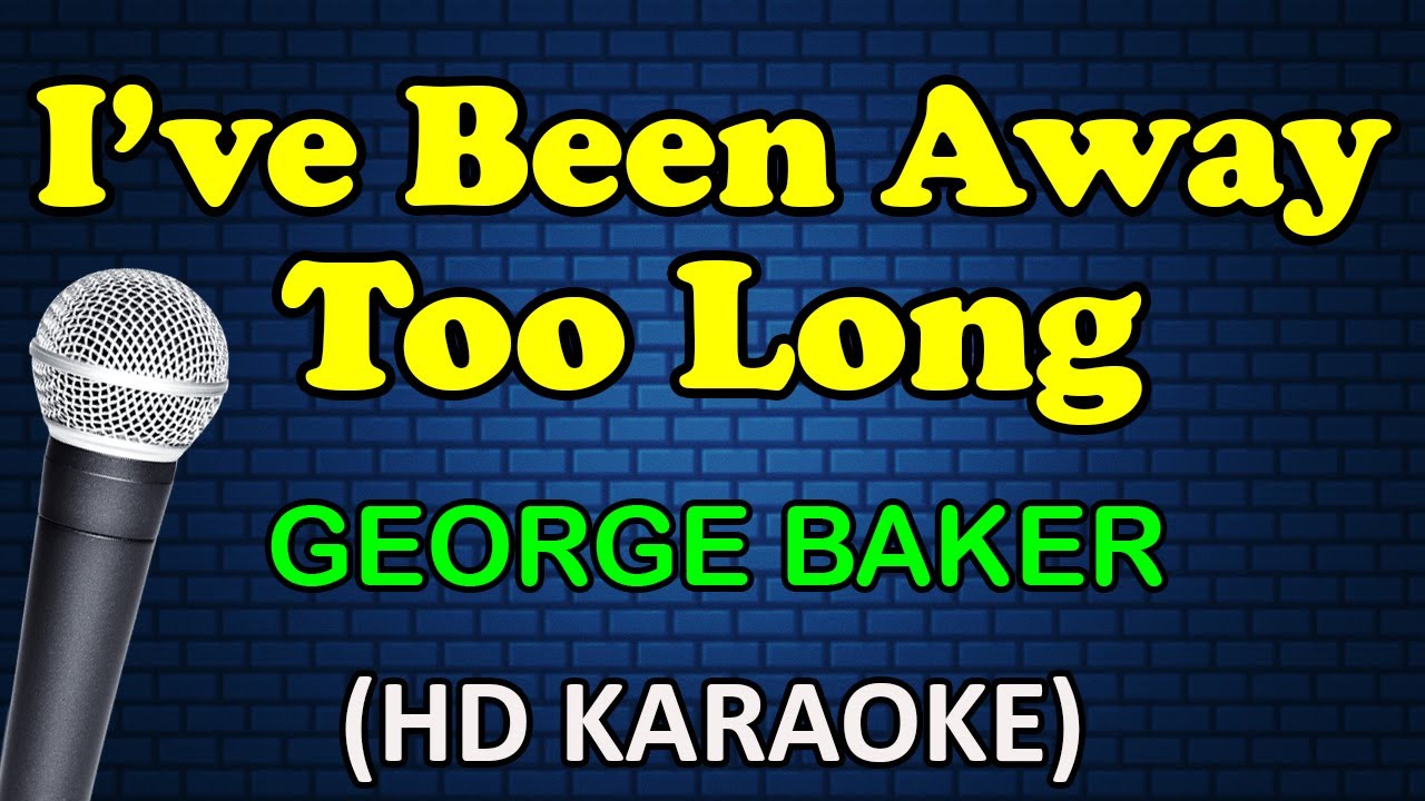 I'VE BEEN AWAY TOO LONG - George Baker (HD Karaoke) - YouTube