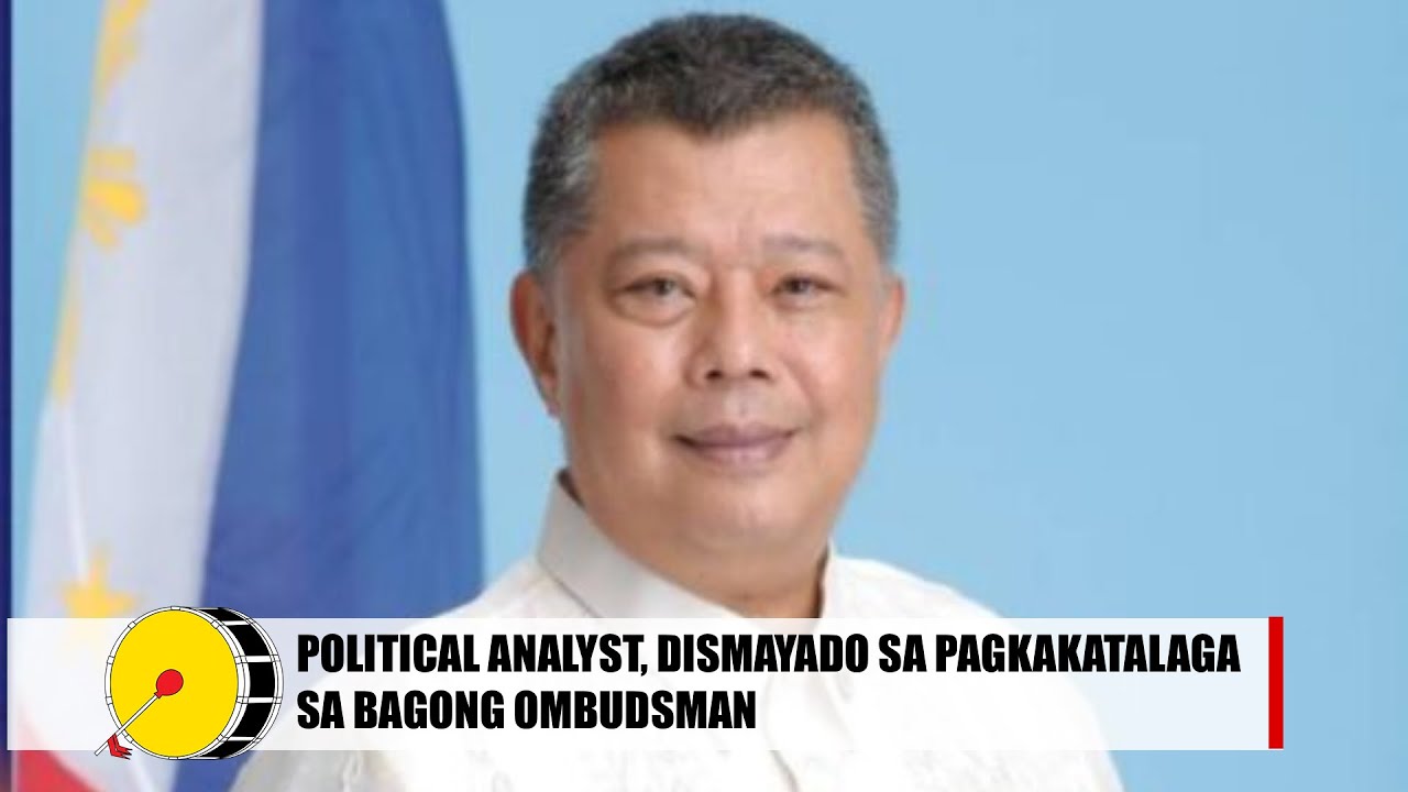 Political Analyst, dismayado sa pagkakatalaga sa bagong Ombudsman - YouTube