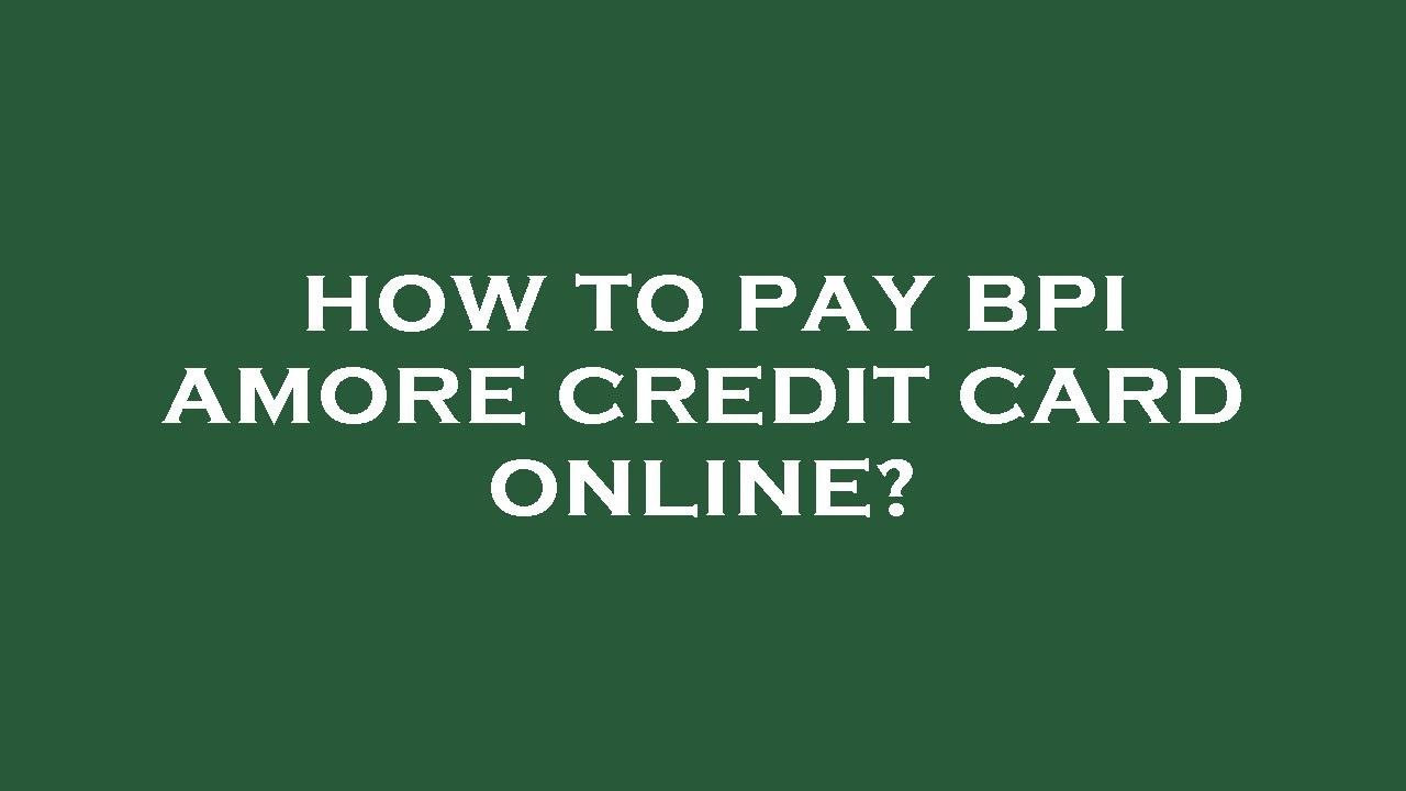How to pay bpi amore credit card online? - YouTube