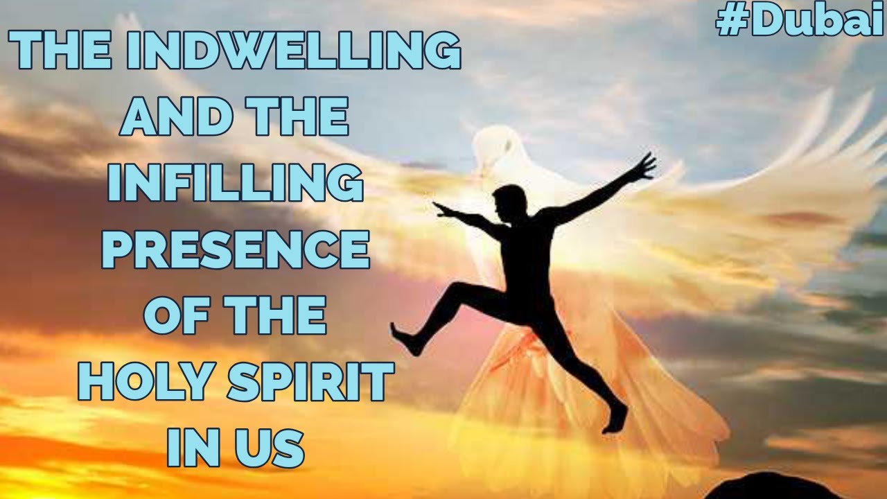 The Indwelling And The Infilling Presence Of The Holy Spirit In Us ...