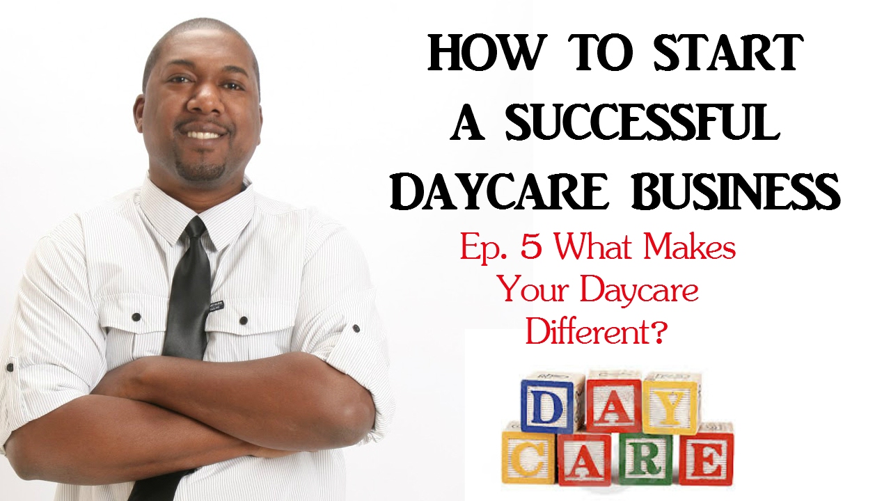 HOW TO START A SUCCESSFUL DAYCARE BUSINESS Ep 5 What Makes Your Daycare ...