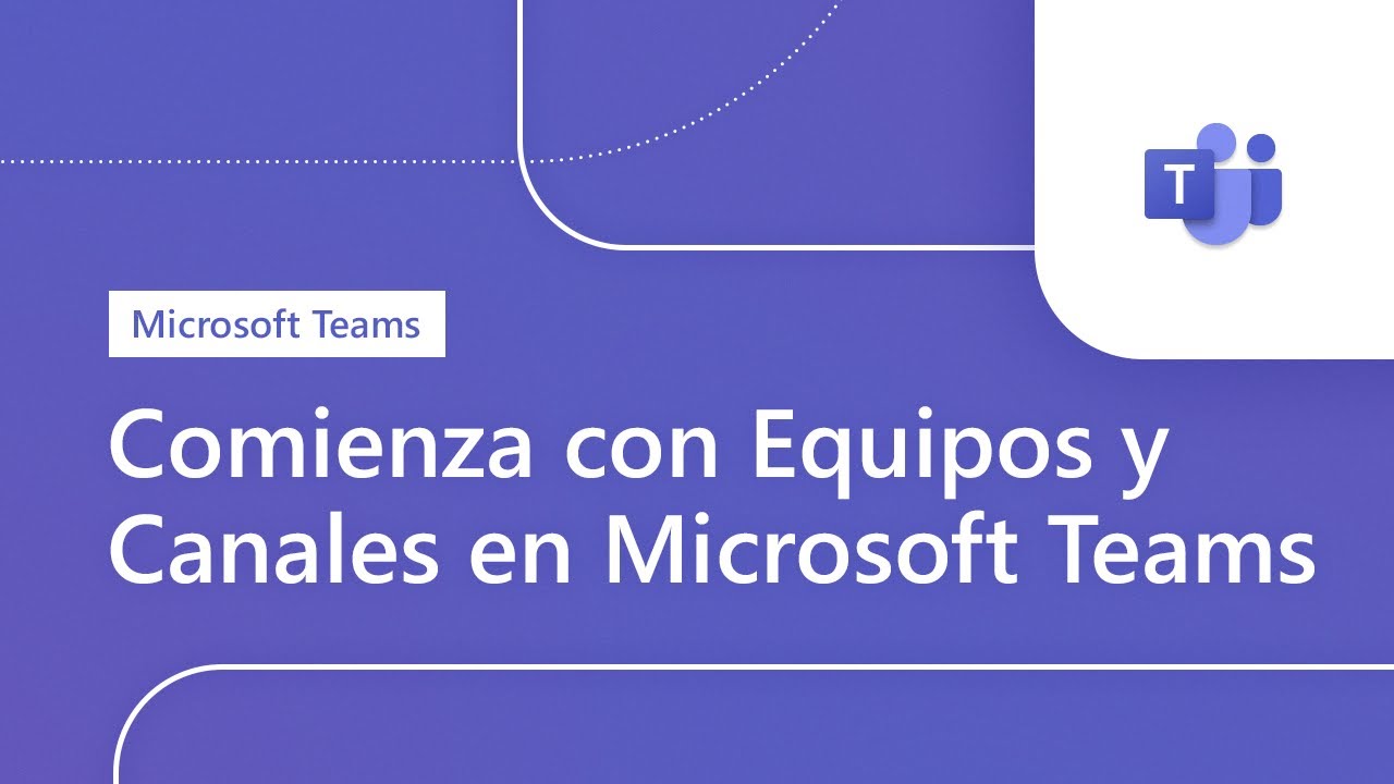 Comienza con Equipos y Canales en Microsoft Teams - YouTube