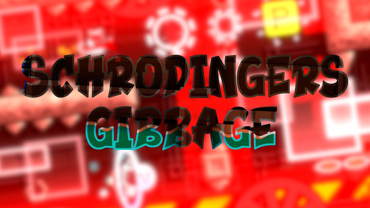 Schrodingers Gibbage 100% (Insane Demon) By SumPlusWord | Geometry Dash ...