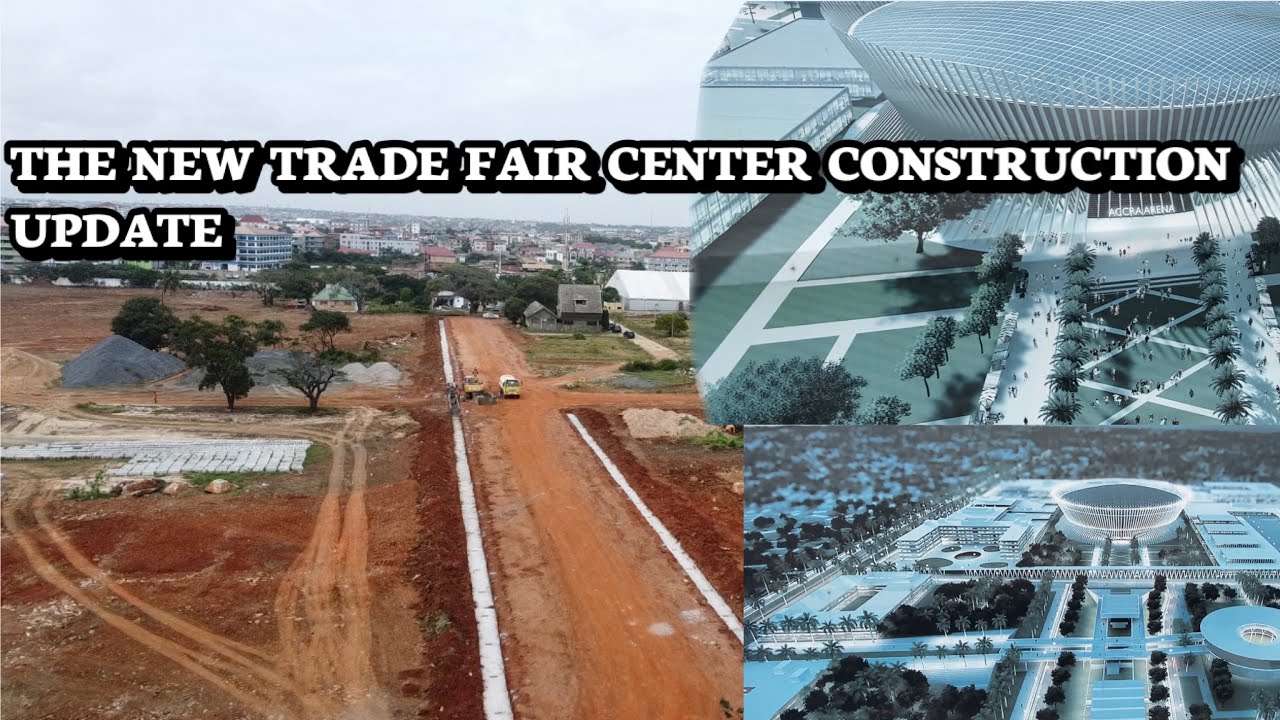 THE NEWEST ERA OF THE GHANA TRADE FAIR CENTER CONSTRUCTION | TRADE FAIR ...