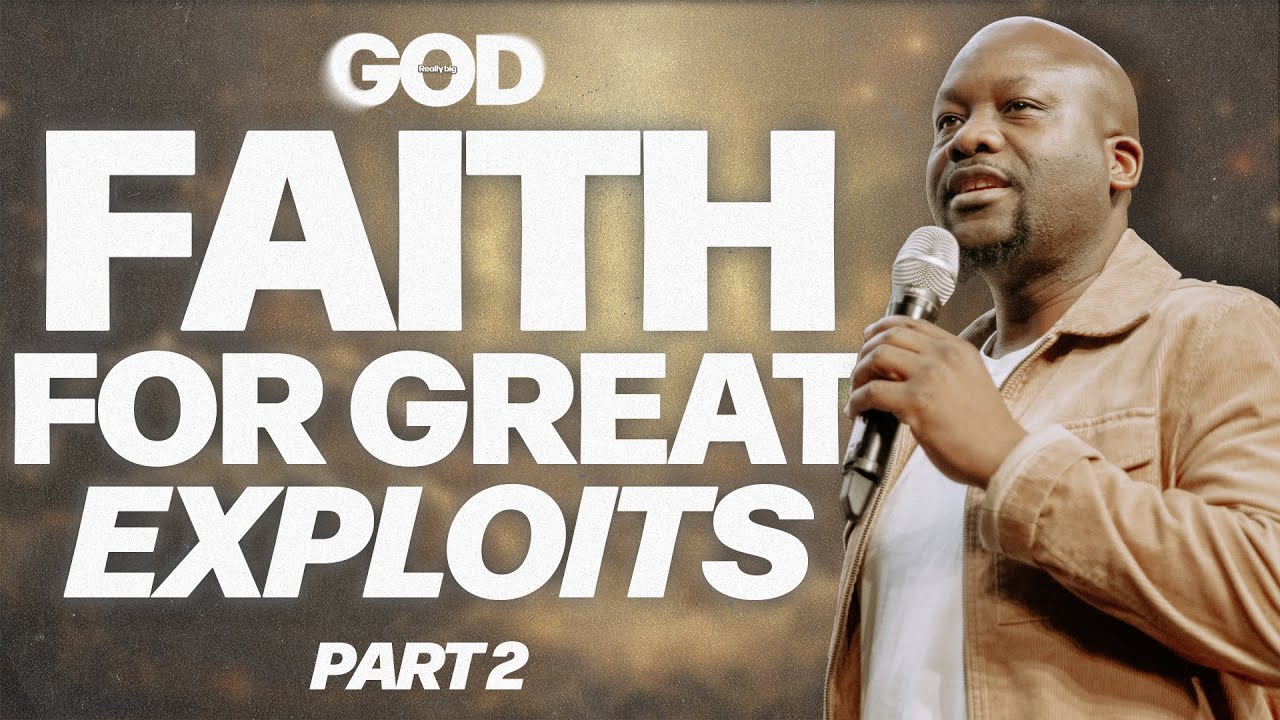 Really Big God | Part 2 “Faith for Great Exploits” - YouTube