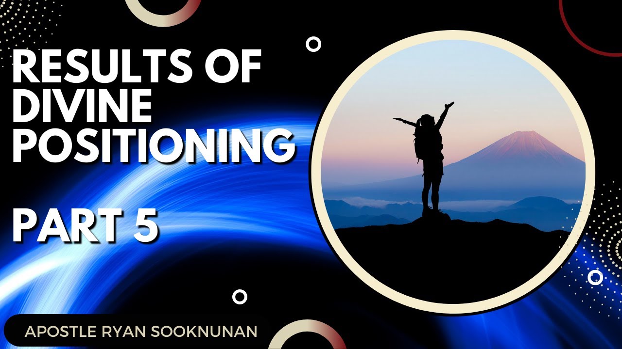 The Results of Divine Positioning - Part 5 - Apostle Ryan Sooknunan ...