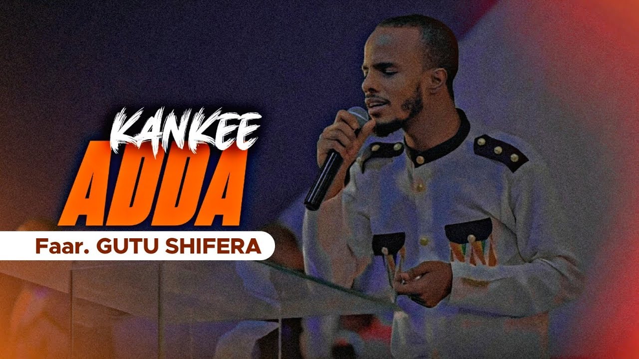 faar. GUTU SHIFERA | Kankee Adda | faarfannaa Afaan Oromoo | Orosongs ...