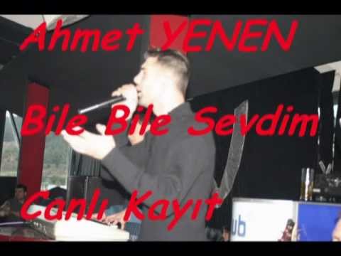 Ahmet YENEN Bile Bile Sevdim