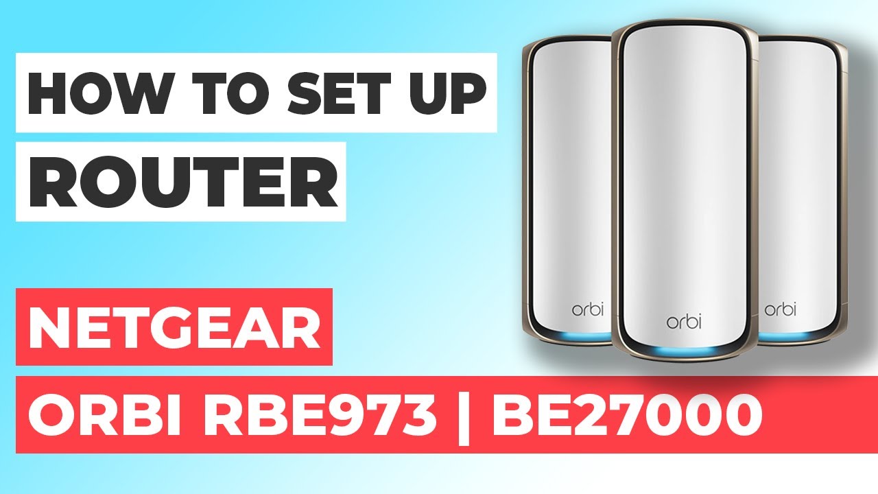 How to Setup NETGEAR Orbi RBE973 | How to Set Up NETGEAR BE27000 Orbi ...