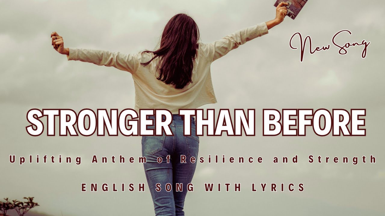 Stronger Than Before (Lyrics) || Uplifting Anthem Of Resilience And ...