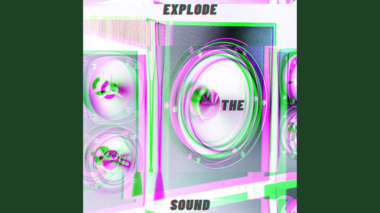 Explode the Sound - YouTube