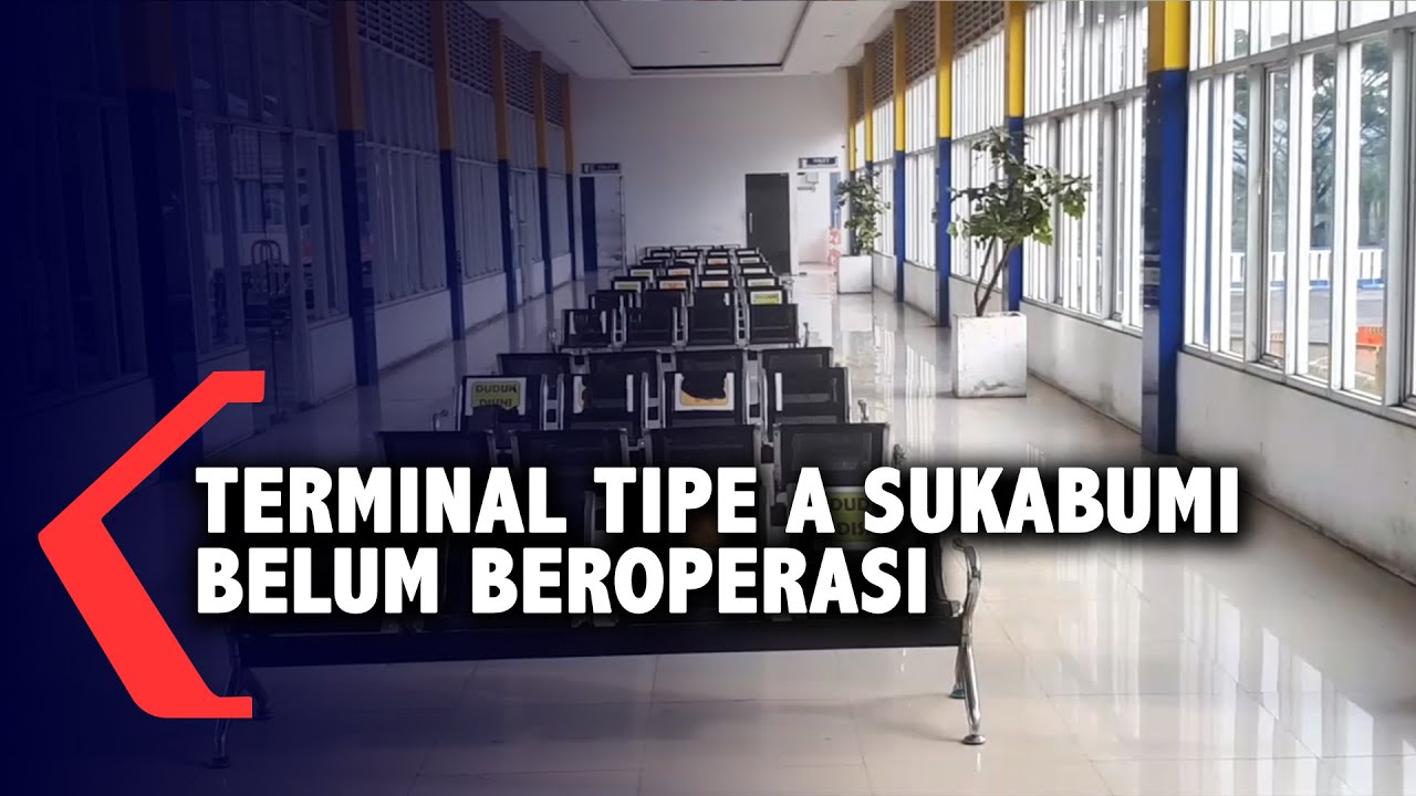 Terminal Tipe A Sukabumi Belum Beroperasi - YouTube