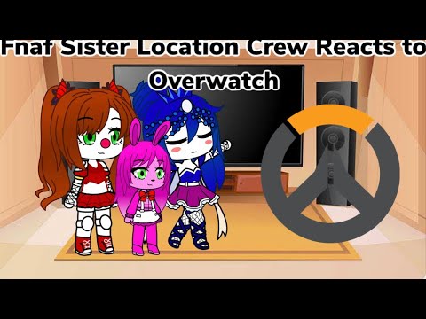 Fnaf Sister Location Crew Reacts to Overwatch (Gacha Club Au) - YouTube