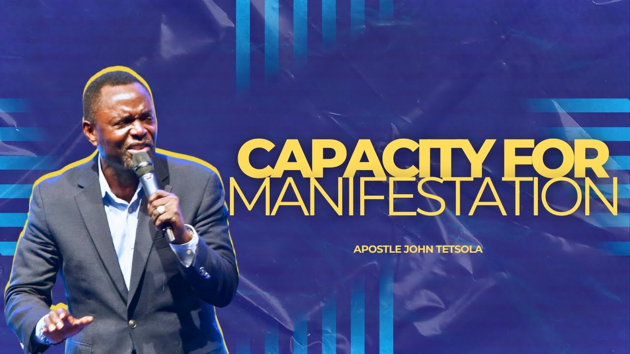 The Capacity for Manifestation | Apostle John Tetsola | Christian ...