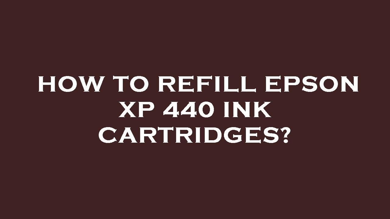 How to refill epson xp 440 ink cartridges? - YouTube