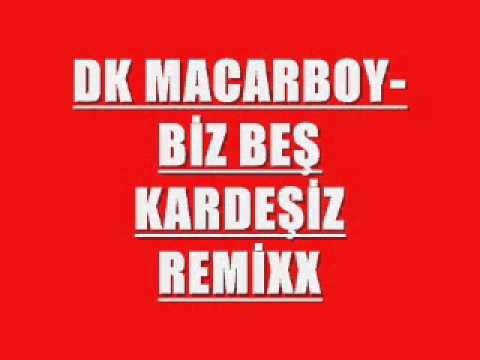 DK MACARBOY-BİZ BEŞ KARDEŞİZ REMİXX.wmv