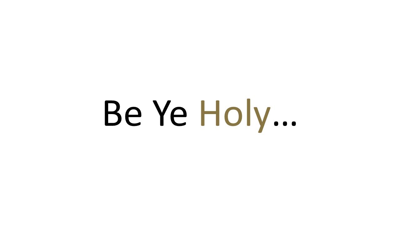 Be Ye Holy - YouTube