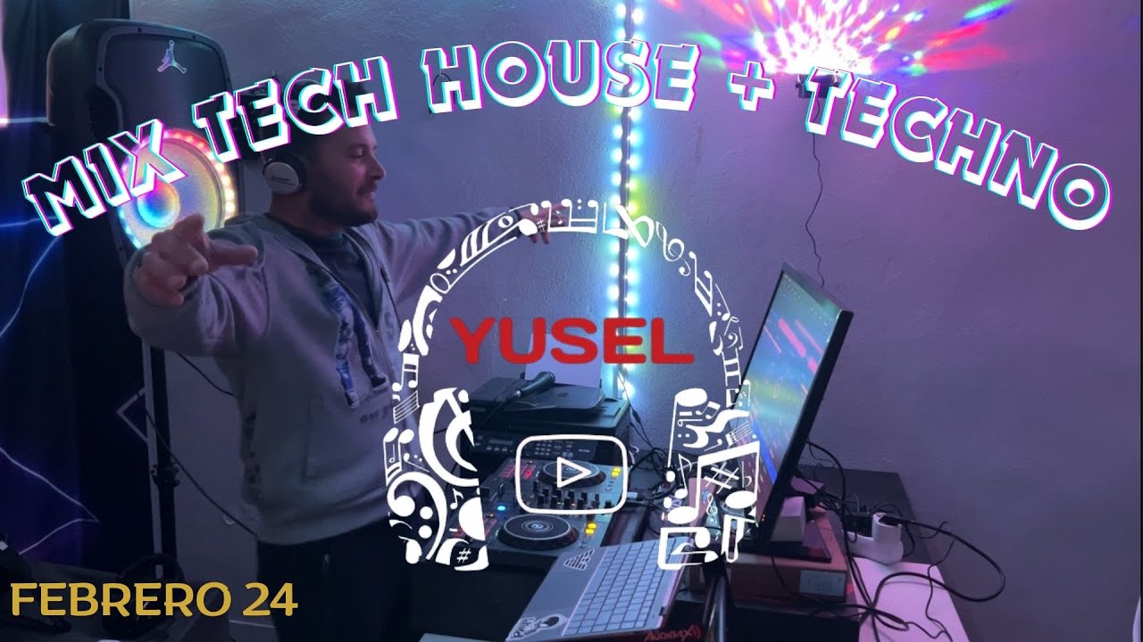 SESIÓN TECH HOUSE + TECHNO ------- DJ YUSEL-------- FEBRERO 24 - YouTube