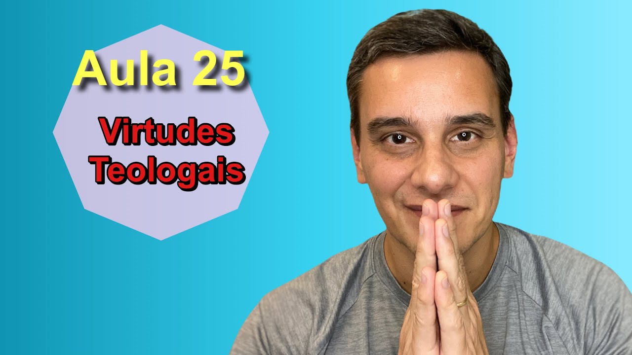 AULA 25 - Virtudes Teologais. - YouTube