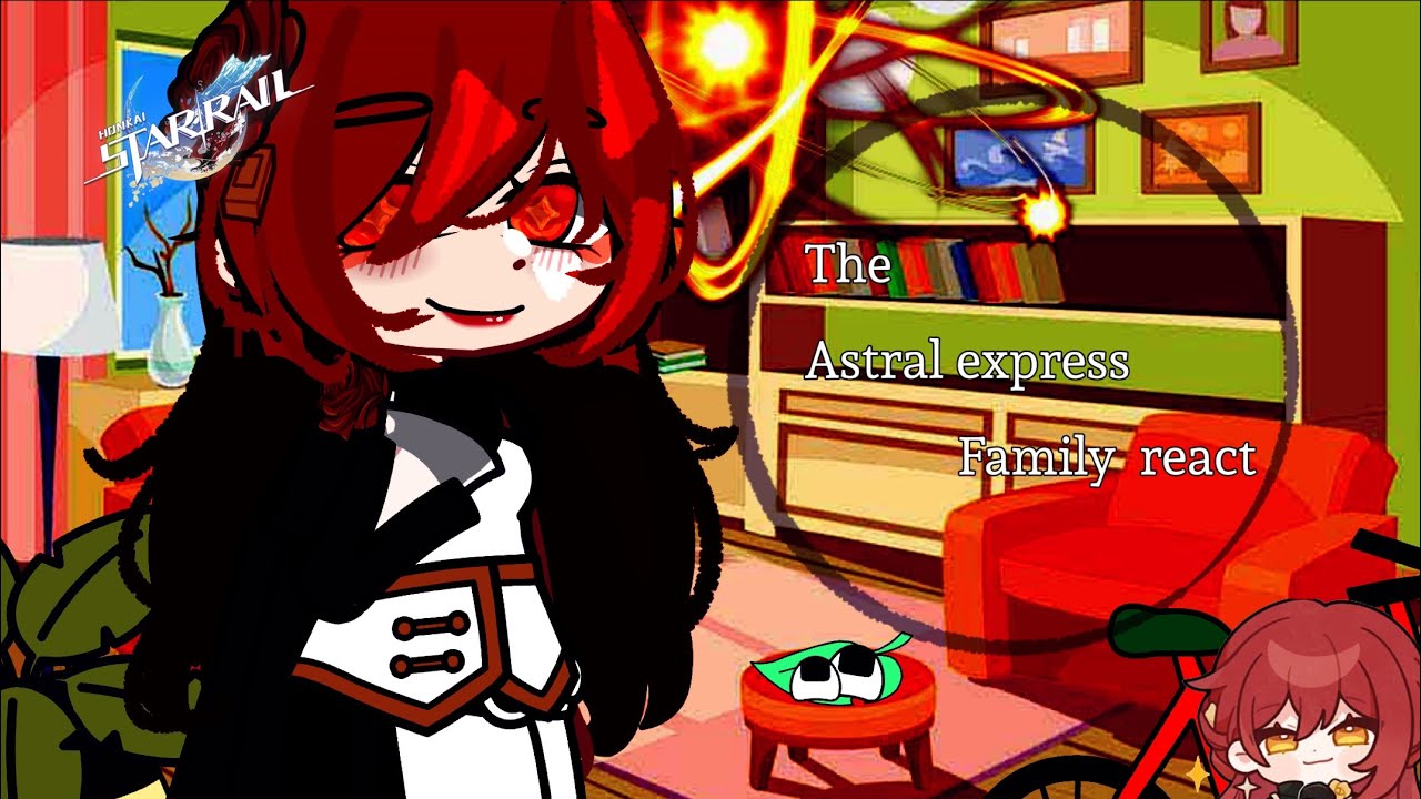 The Astral express family react/hsr/read description(rush) - YouTube