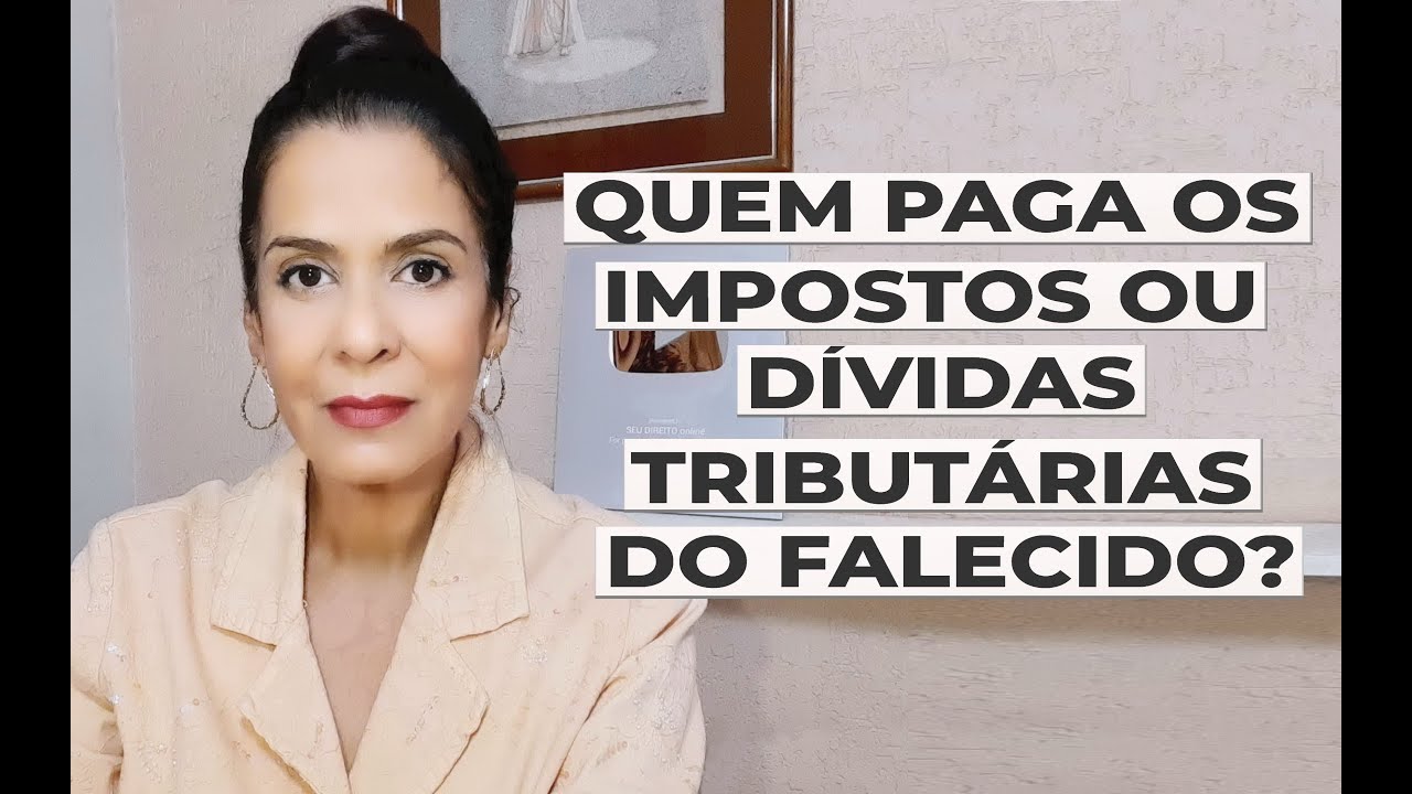 QUEM PAGA OS IMPOSTOS OU DÍVIDAS TRIBUTÁRIAS DEVIDAS PELO FALECIDO? - YouTube