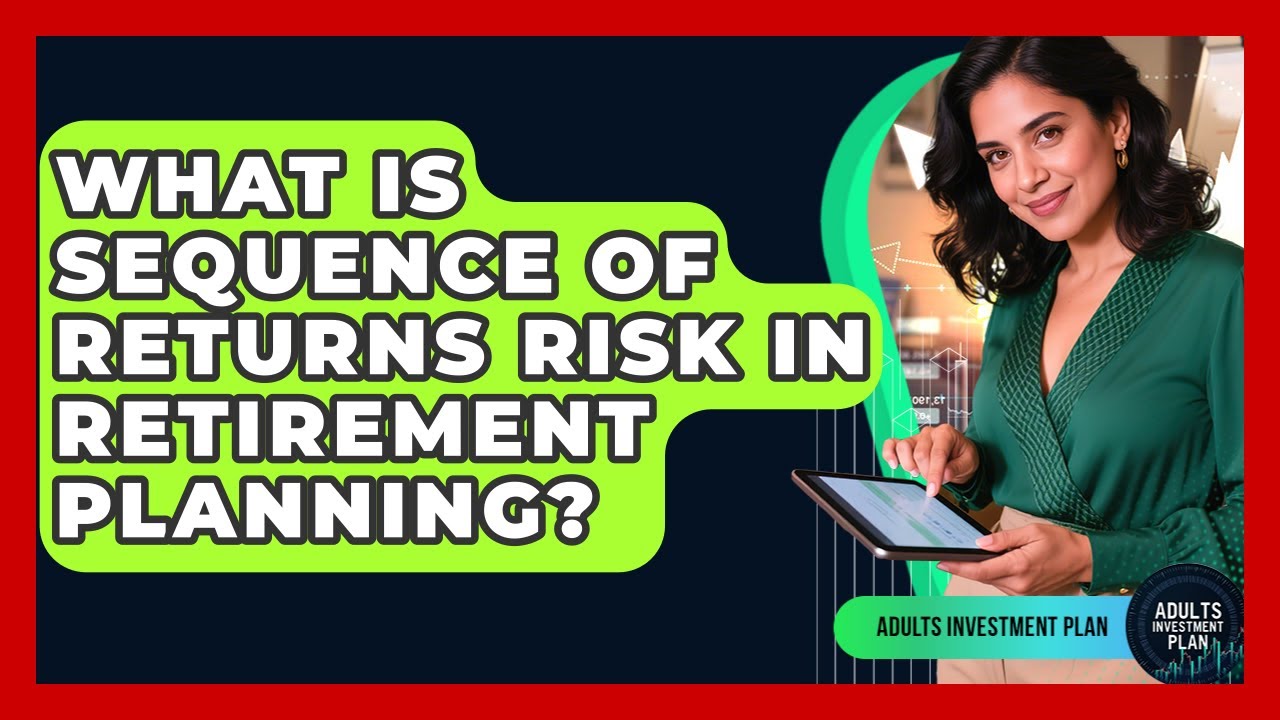 What Is Sequence Of Returns Risk In Retirement Planning? - Adults ...