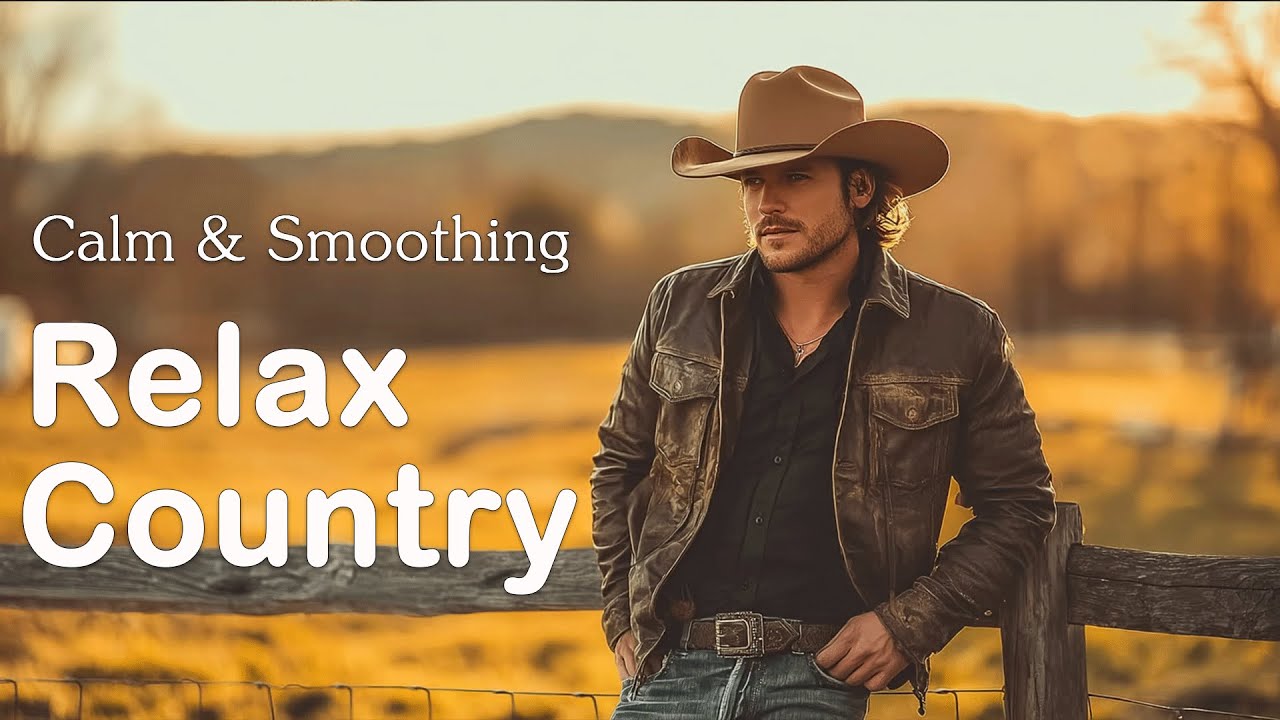 Chill Country Songs 2025 – Soothing Country Music to Relax Your Soul in ...