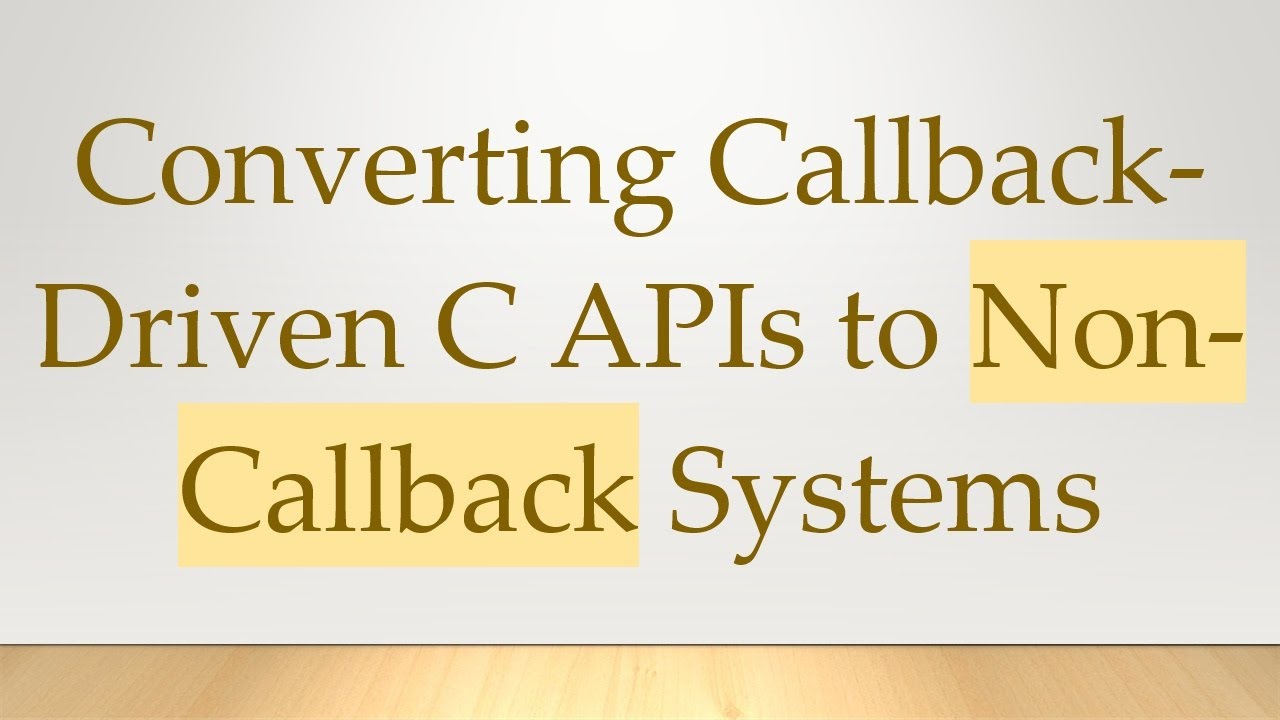 Converting Callback-Driven C APIs to Non-Callback Systems - YouTube