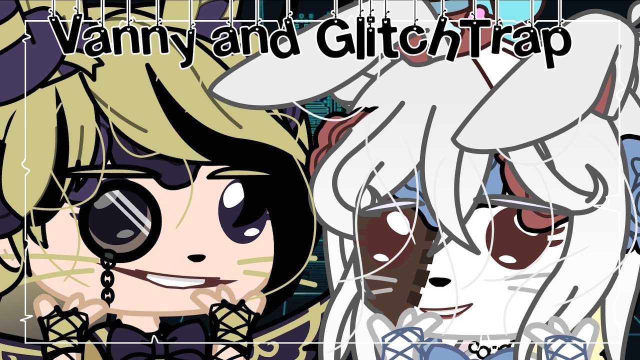 Vanny and GlitchTrap being Vanny and GlitchTrap... // Gacha club FNaF ...