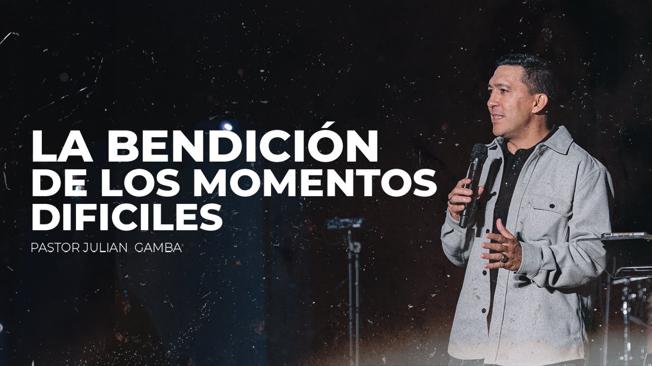 La Bendicion De Los Momentos Dificiles | Julian Gamba - YouTube
