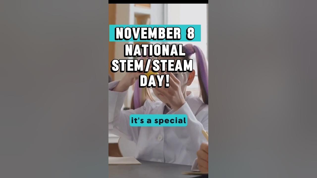 November 8 National Stem Steam Day Is Your Child Missing Out on the ...
