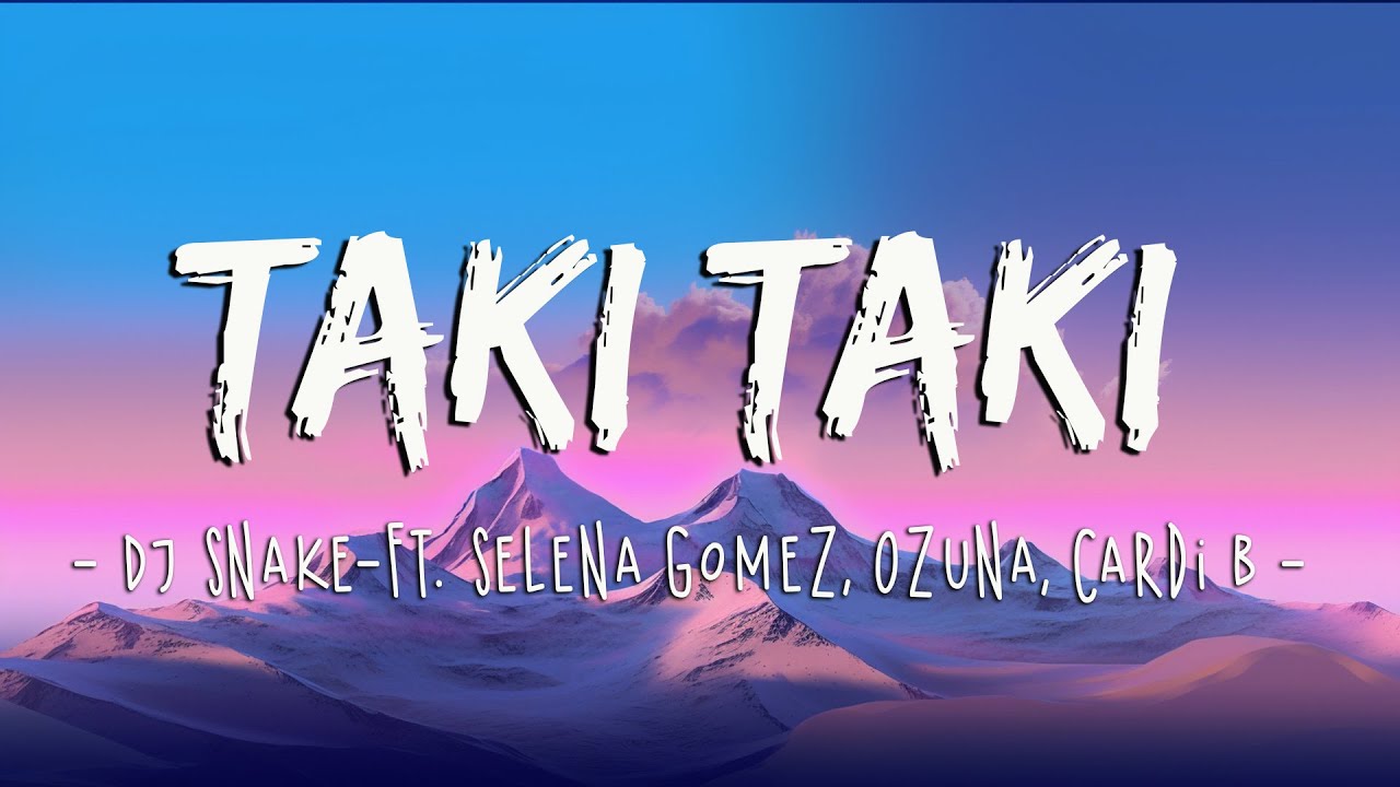 Taki Taki Lyrics DJ Snake ft Selena Gomez, Ozuna, Cardi BLuis Fonsi, FIFTY FIFTY - YouTube