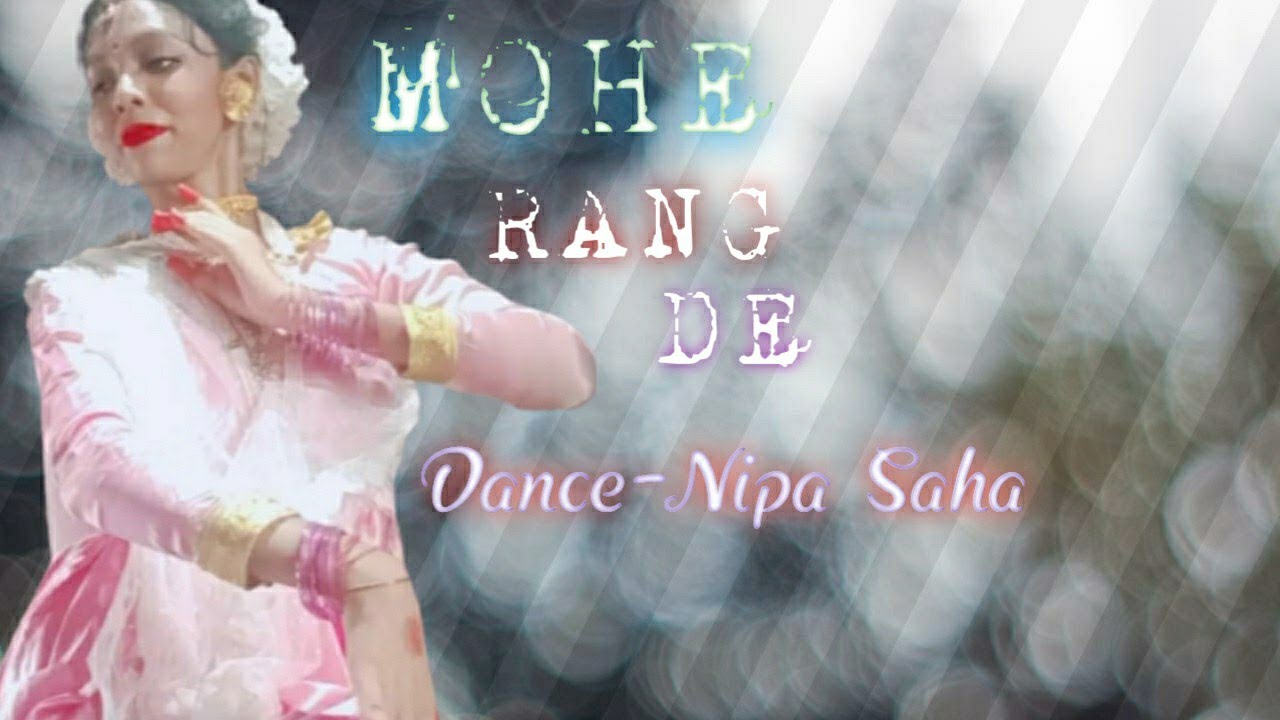 Mohe rang de / মোহ রঙ দে / Dance part 1 video / Nipa saha - YouTube