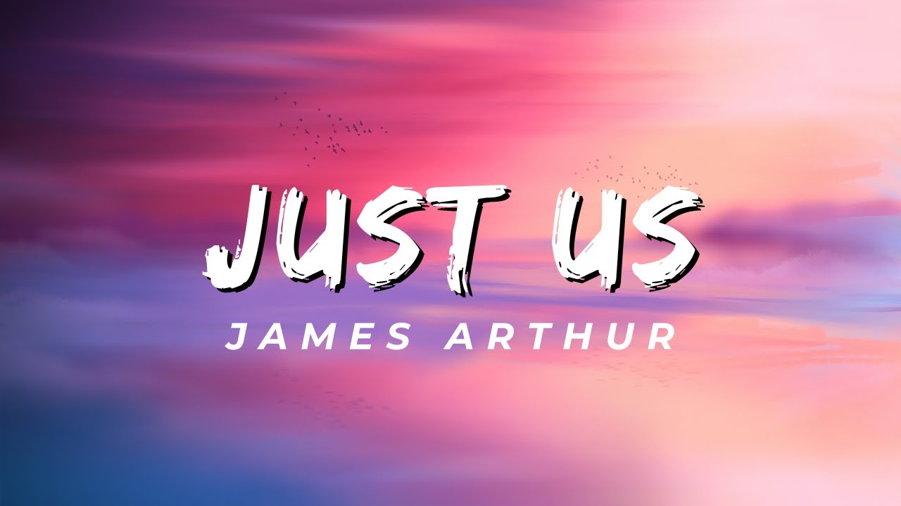 Just Us - James Arthur (Lyrics) - YouTube