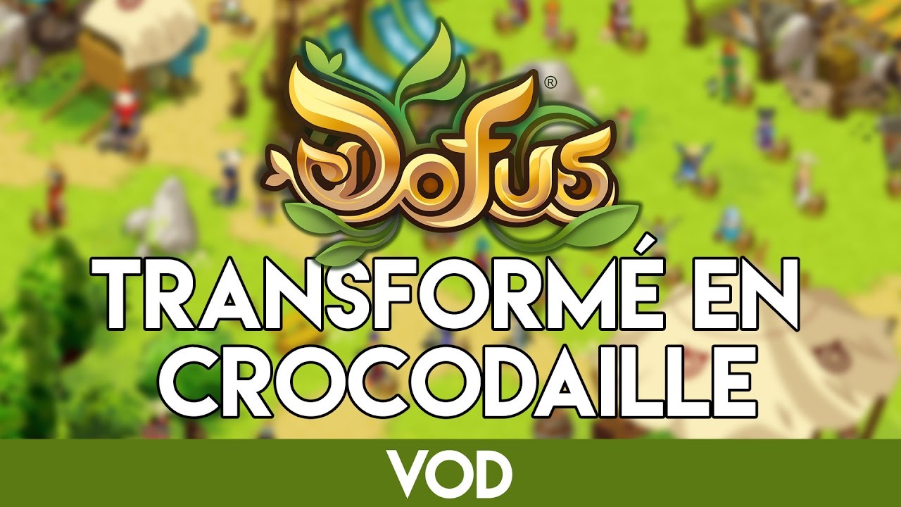 TRANSFORMÉ EN CROCODAILLE - Dofus - YouTube