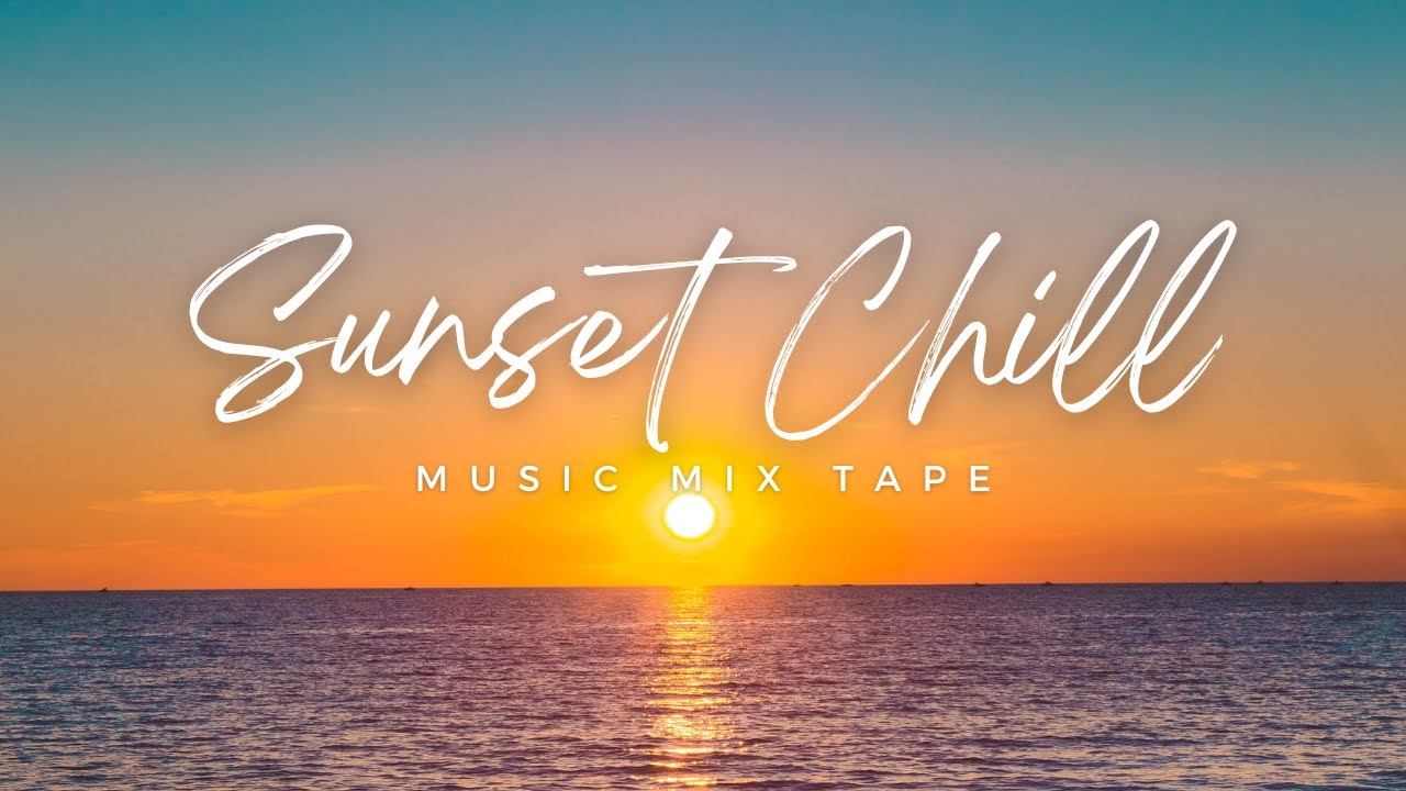 Sunset Chill Music Mix Tape / Soothing Music/ Calming Music. - YouTube