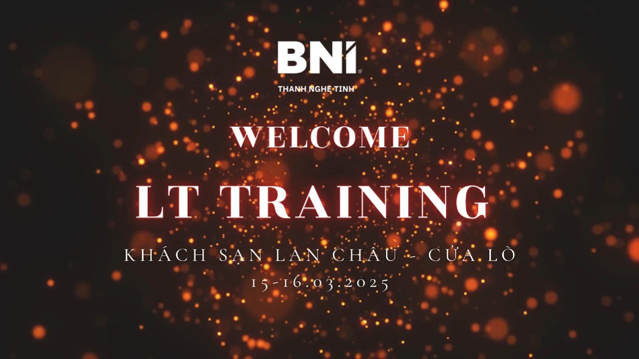 Chia sẻ của Giám đốc BNI vùng Thanh Nghệ Tĩnh về sự kiện đào tạo LT Training (15-16.03.2025 ...