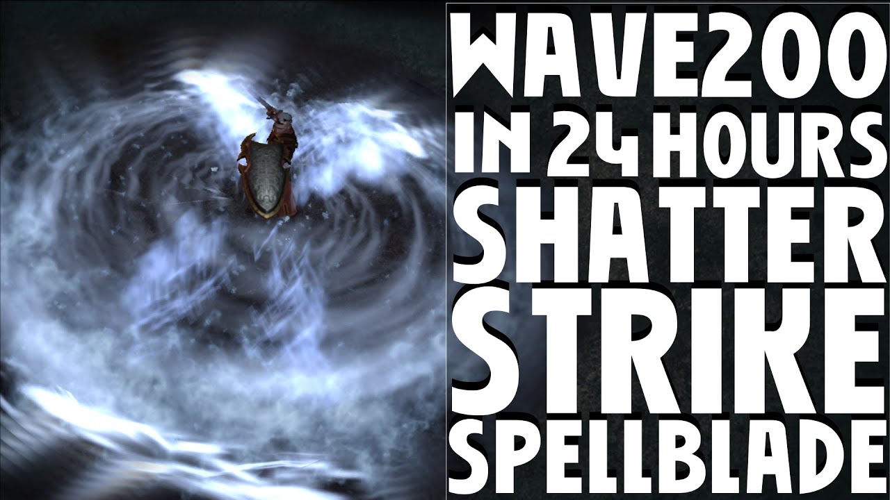Wave 200 SSF In Under 24 Hours, Shatter Strike Spellblade is BACK! Last ...