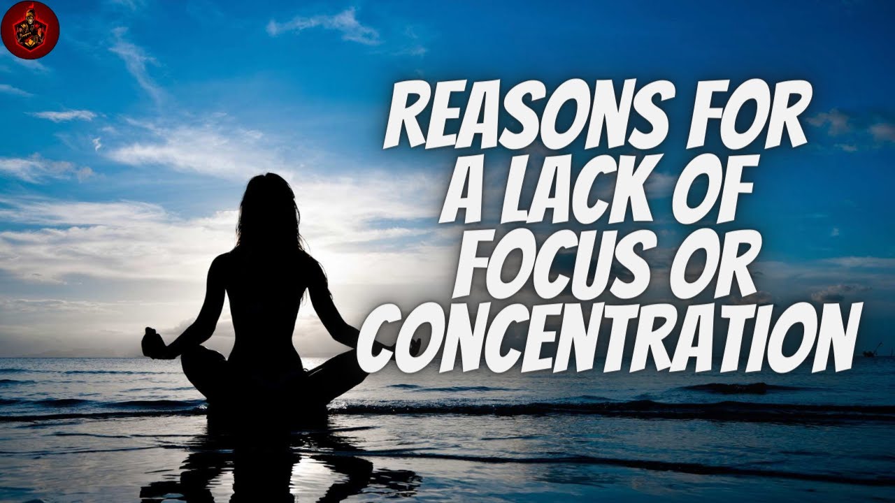 8 Reasons for a Lack of Focus or Concentration | Why Can’t you Focus ...