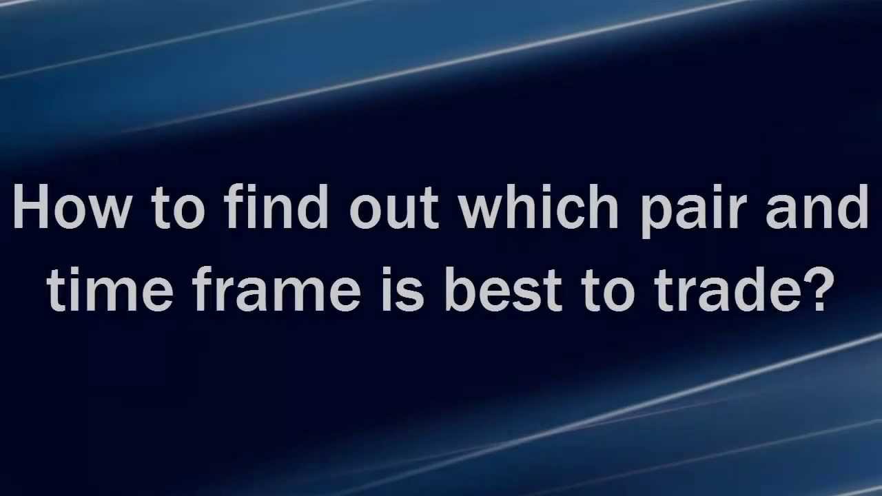 How to find out which pair and time frame is best to trade ? - YouTube