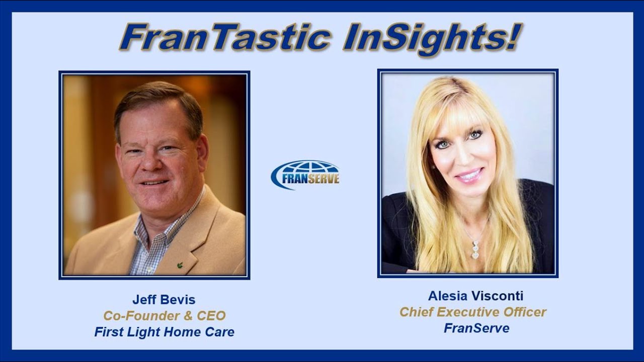 FranServe presents FranTastic Insights with Jeff Bevis, FirstLight Home ...