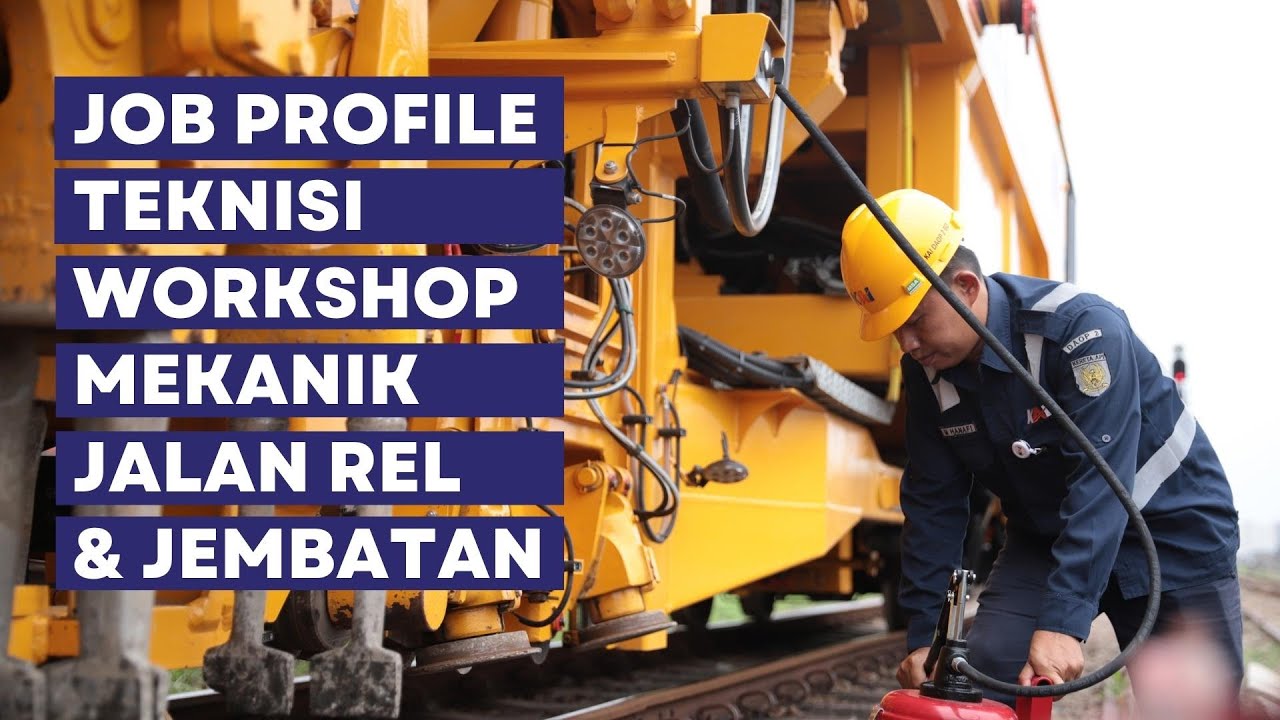 Job Profile Teknisi Workshop Mekanik Jalan Rel dan Jembatan - YouTube