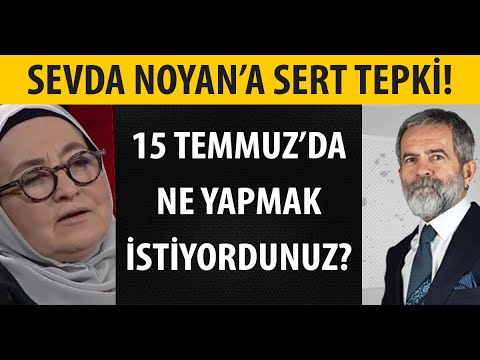 SEVDA NOYAN'A SERT TEPKİ! 15 TEMMUZ'DA NE YAPMAK İSTİYORDUNUZ? Ali Tarakçı | Ferit Atay
